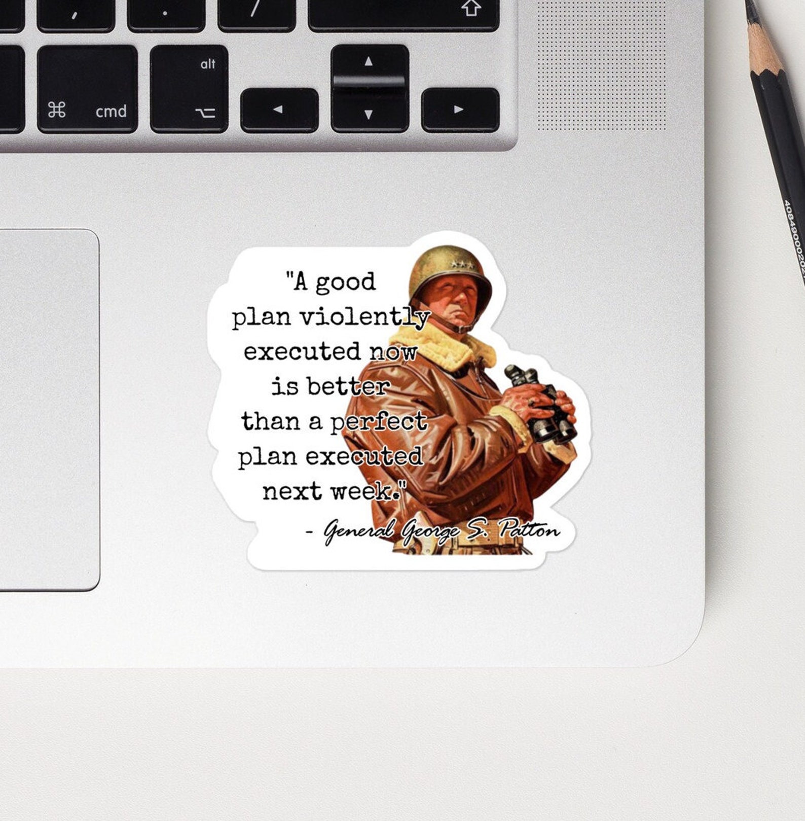 General. Patton - STICKER - "a Good Plan Violently Executed Now is ...