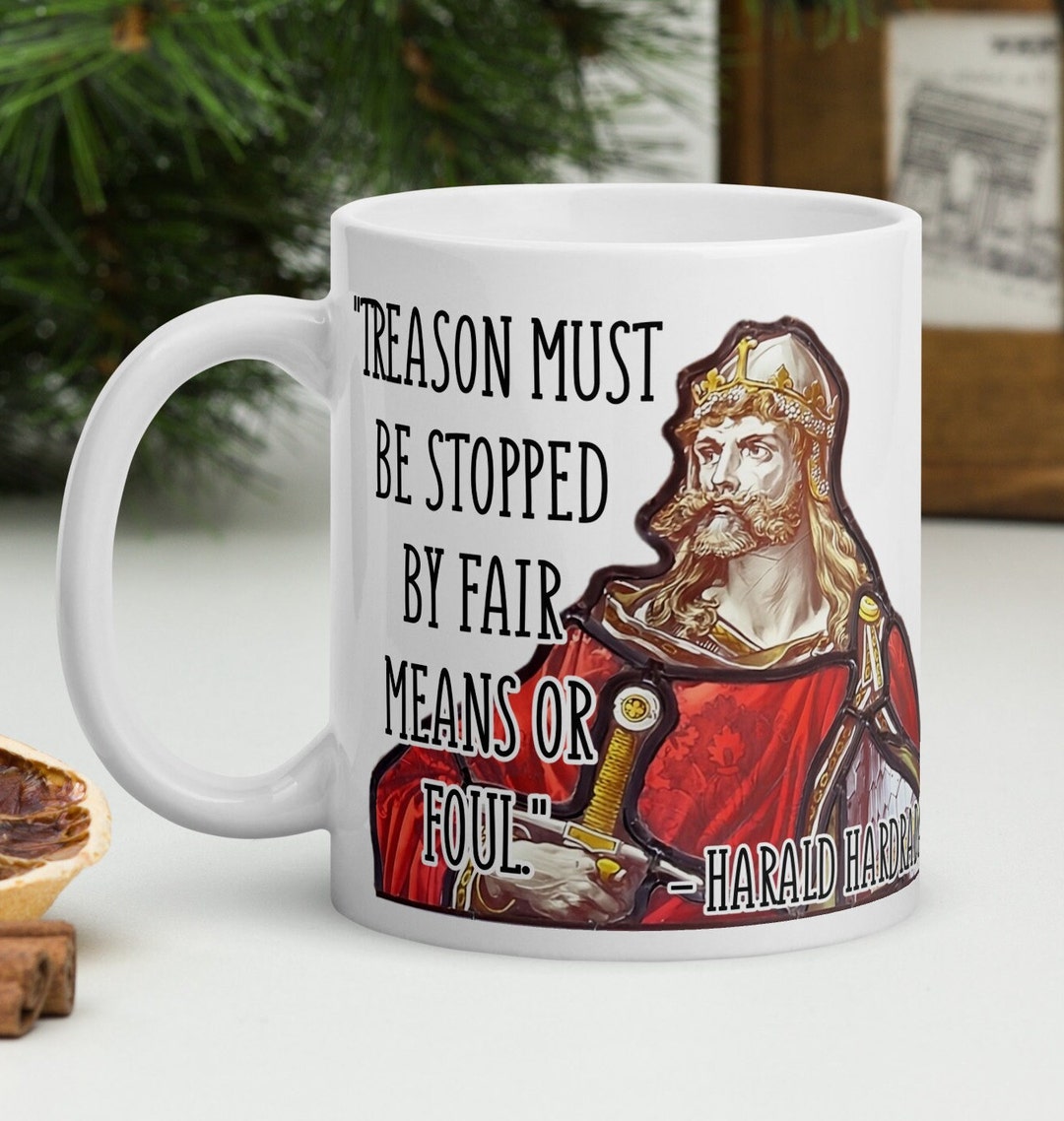 Harald Hardrada - MUG - "treason Must Be Stopped by Fair Means or Foul ...