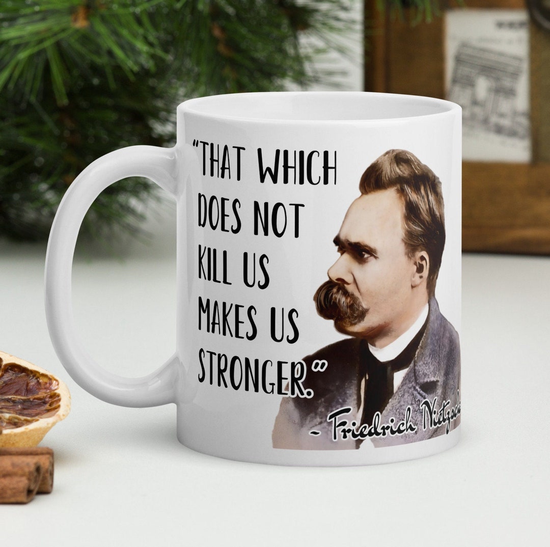 Friedrich Nietzsche - MUG - “that Which Does Not Kill Us Makes Us ...