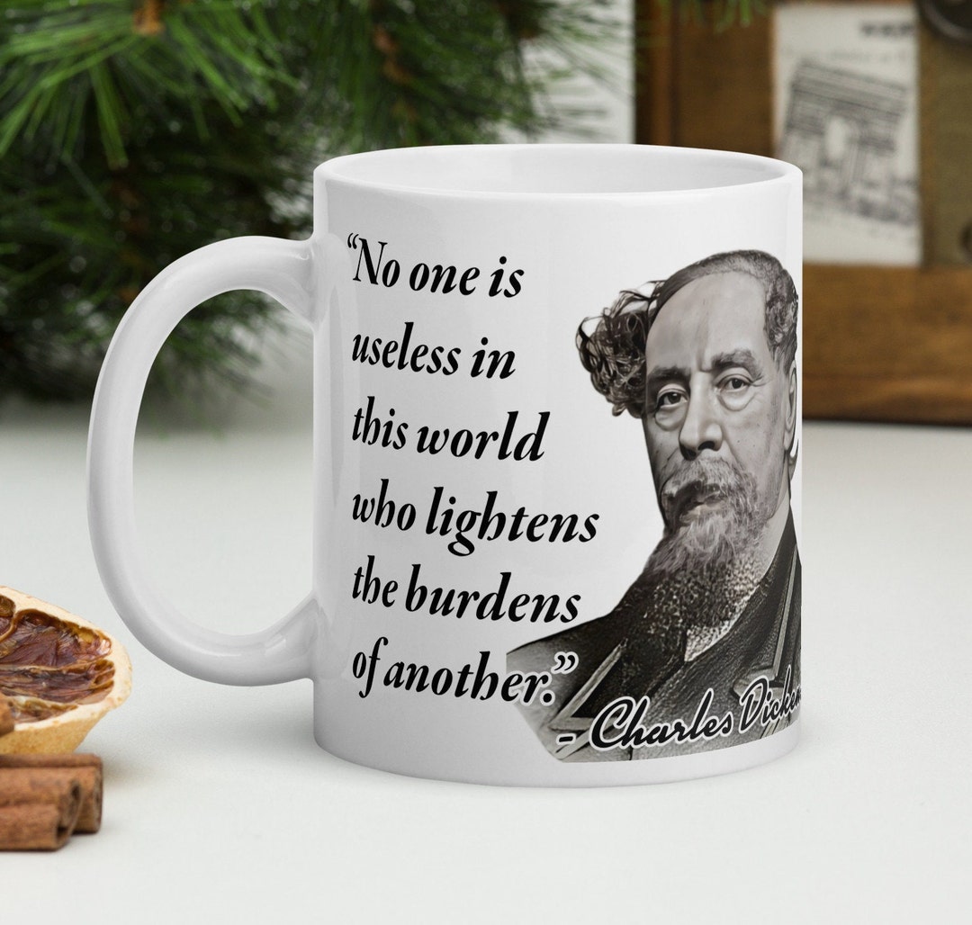 Charles Dickens MUG no One is Useless in This World Who Lightens the ...
