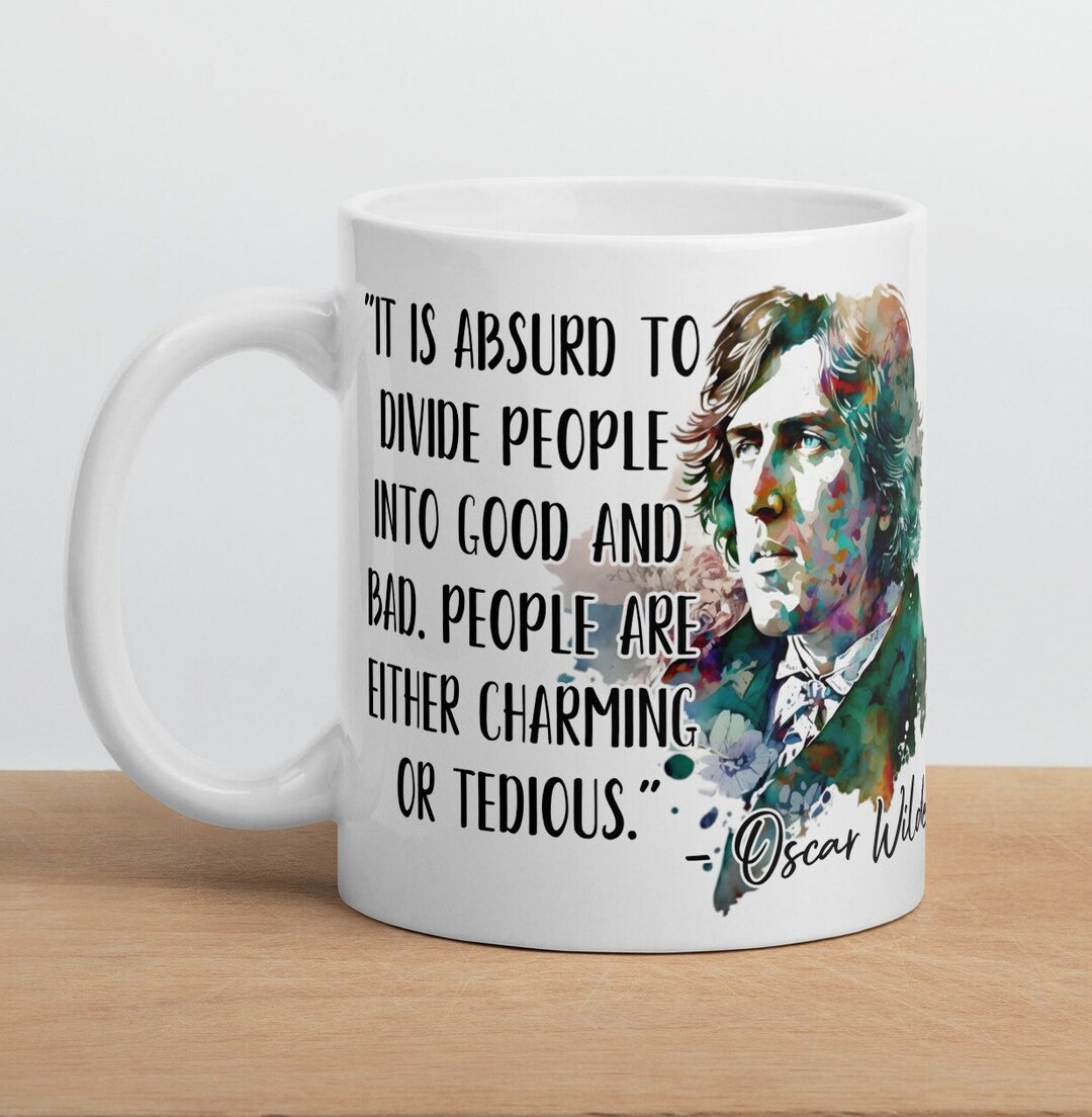 Oscar Wilde - MUG - "it is Absurd to Divide People Into Good and Bad ...