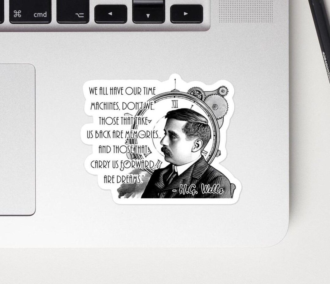 H.G. Wells - STICKER - “we All Have Our Time Machines... Those That ...