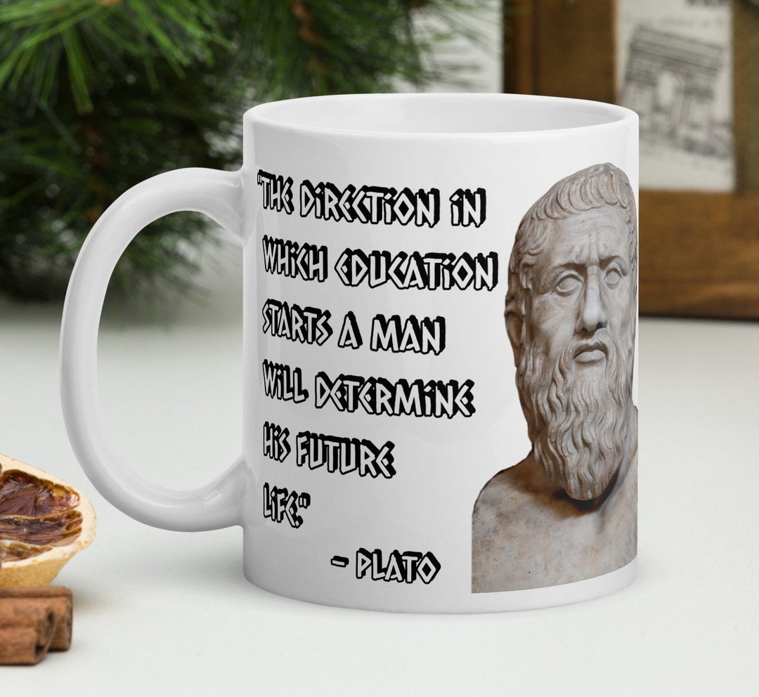 Plato - MUG - "the Direction in Which Education Starts a Man Will ...