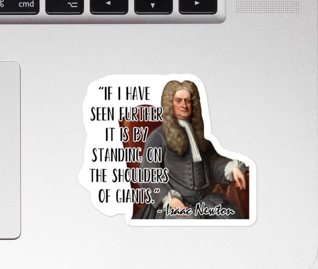 Isaac Newton - STICKER - “if I Have Seen Further It is by Standing on ...