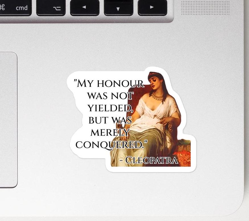 Cleopatra - STICKER - "my Honour Was Not Yielded, but Was Merely ...