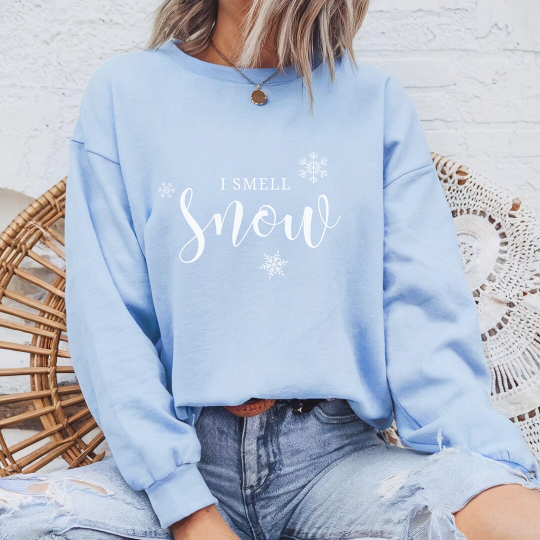 I Smell Snow Sweatshirt, I Smell Snow Gift, Winter Sweatshirt, I Smell ...