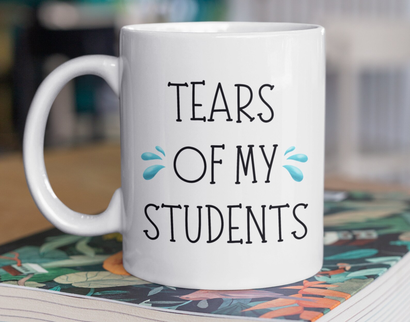 Funny Teacher Gift, Tears of My Students Mug, Teacher Appreciation ...