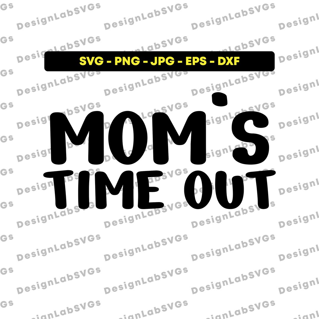 Mom's Time Out- Instant Digital Download - SVG, PNG, DXF, Eps, Jpg ...