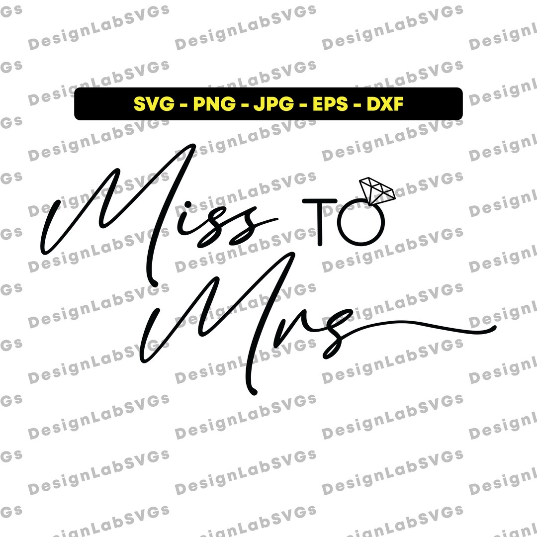 Miss to Mrs - Instant Digital Download - SVG, PNG, DXF, Eps, Jpg ...