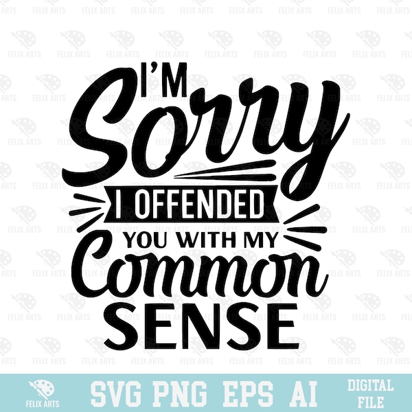 Im Sorry I Offended You With My Common Sense - Etsy