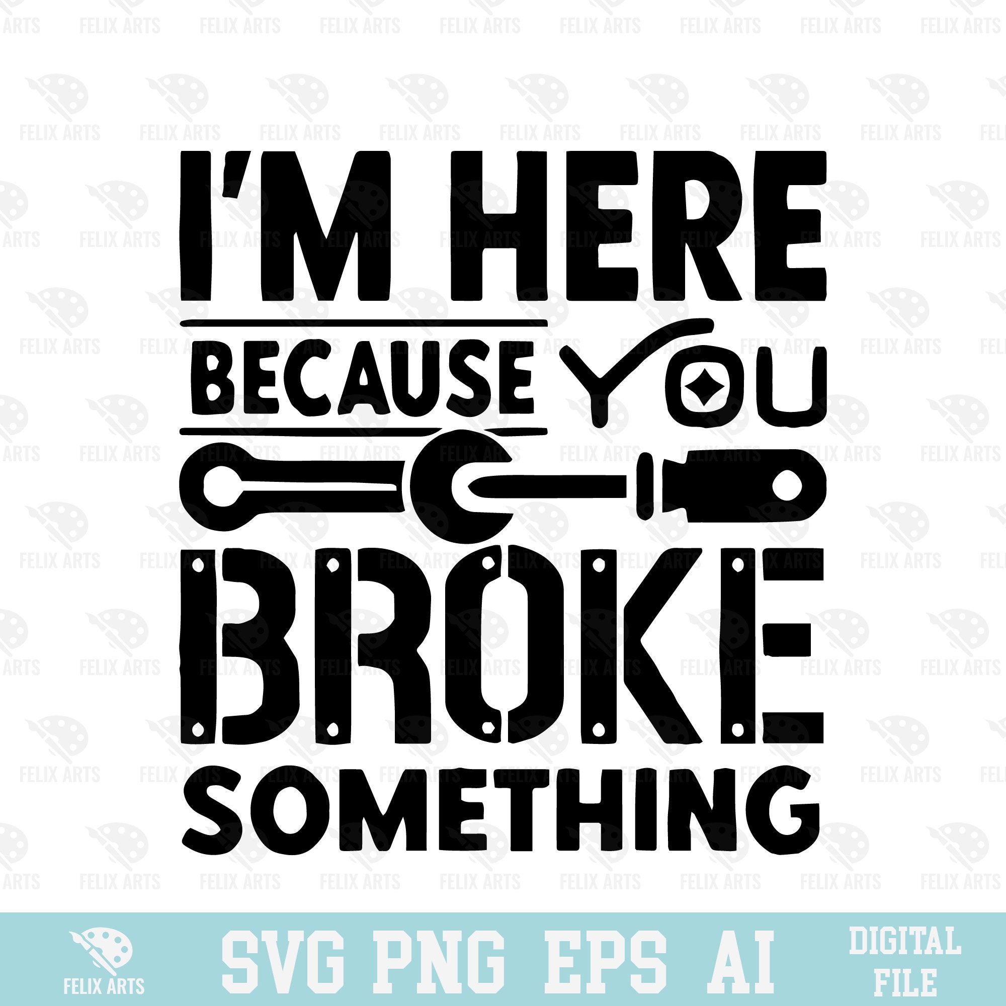 Im Here Because You Broke Something Svg Eps Png Circuit Etsy
