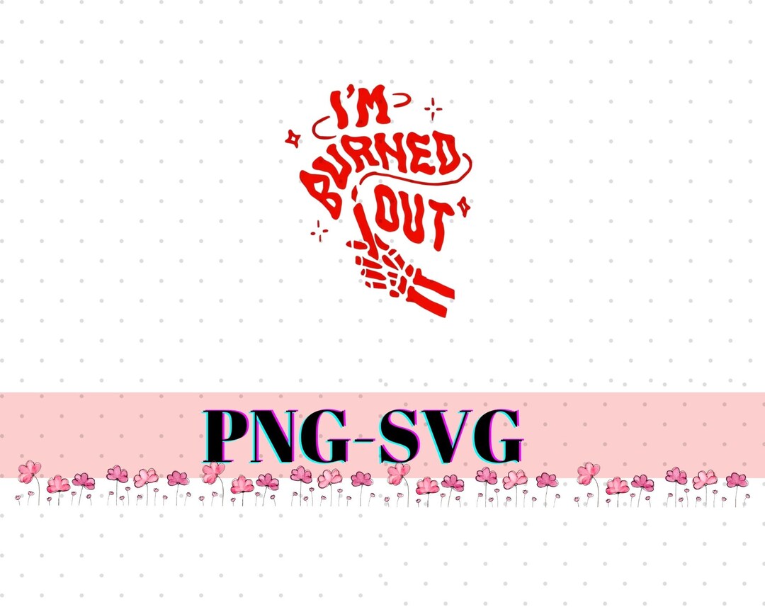 Burnt Out SVG-PNG-PDF, Trendy Skeleton Svg-png-pdf Design for Graphic T ...