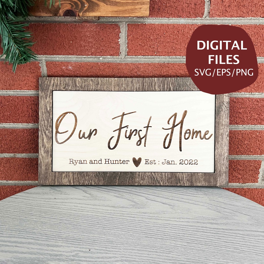 Our First Home Sign, SVG Glowforge Cut File, Housewarming Closing Gift ...