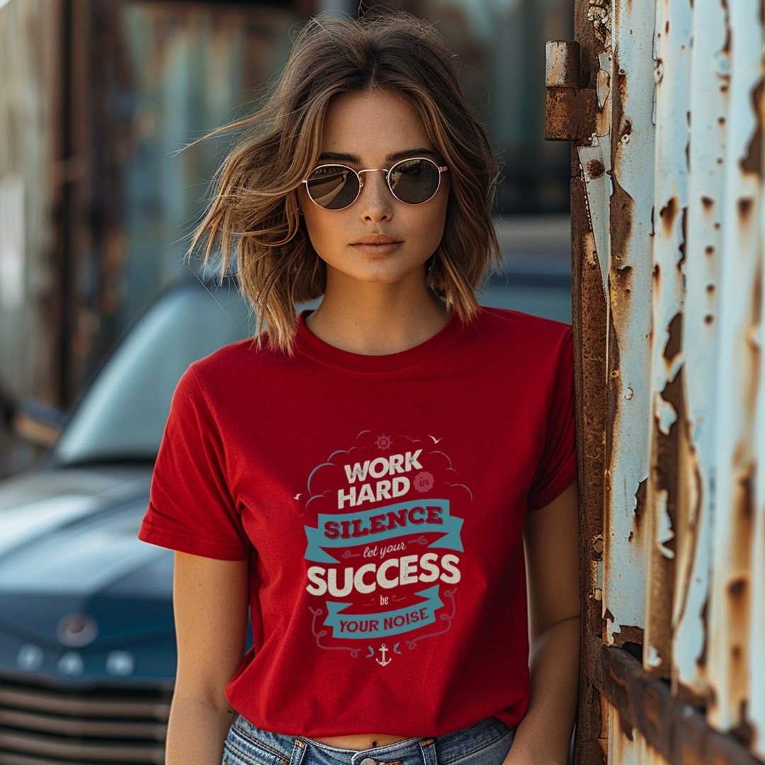 Trendy Shirt Work Hard Silence And Let Success Be Your Noise