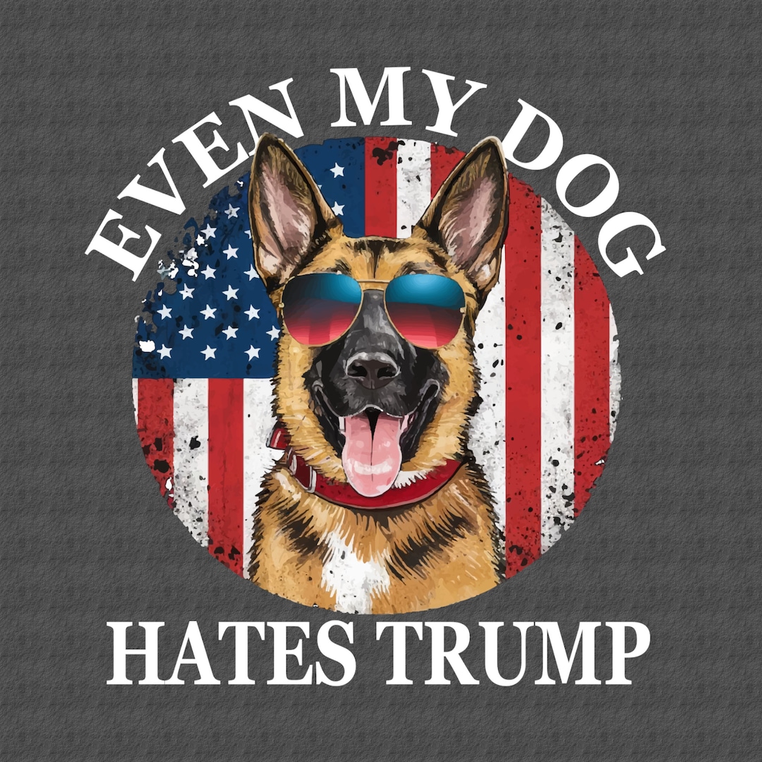 Even My Dog Hates Trump PNG: Funny Political Design (digital Download ...