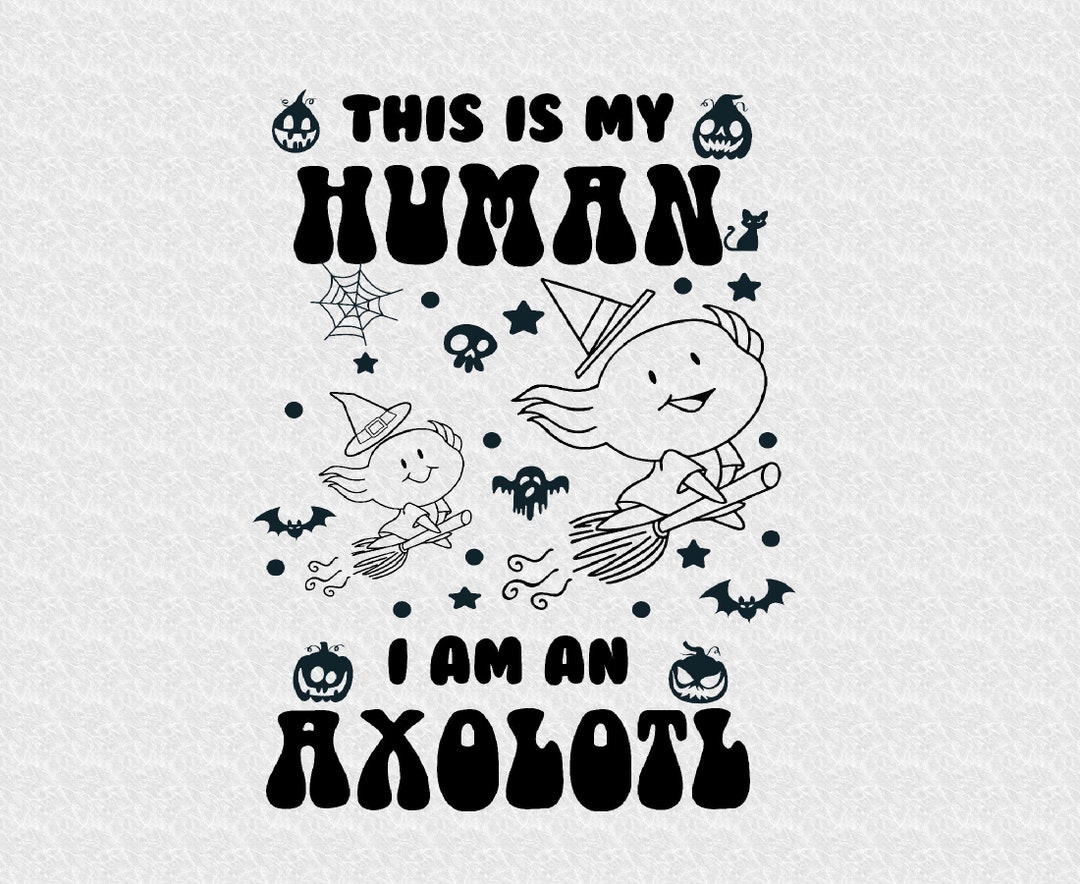 This is My Human I Am an Axolotl Svg, Axolotls Svg, Axolotl Questions ...