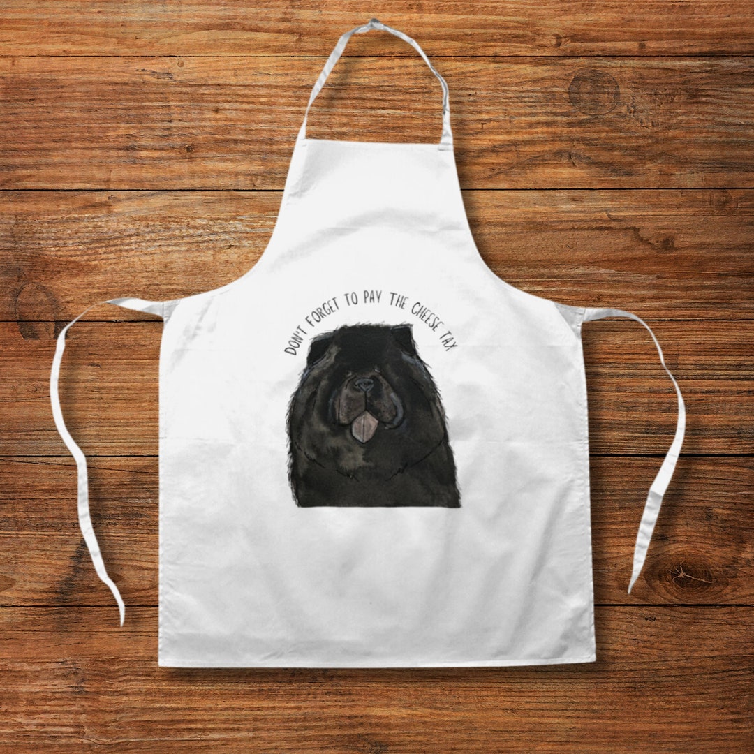 Funny Black Chow Chow Apron – Don’t Forget the Cheese Tax | Dog Lover ...
