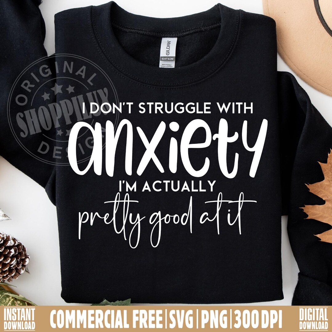 Funny Mental Health Awareness SVG PNG T-shirt | Sarcastic Anxiety Quote ...