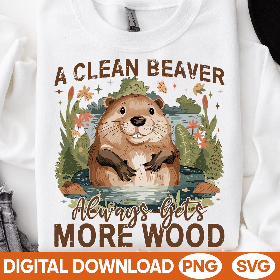 A Clean Beaver Always Gets More Wood PNG & SVG T-shirt | Funny ...