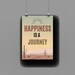 Happiness is A Journey Poster Digital Download Inspiration Art Artwork ...