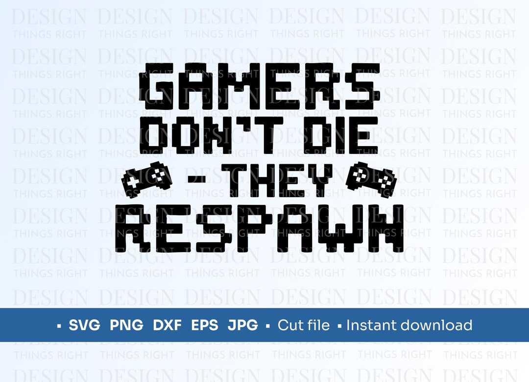Gamers Don't Die They Respawn SVG PNG | Funny Gamer Clipart | Gaming ...