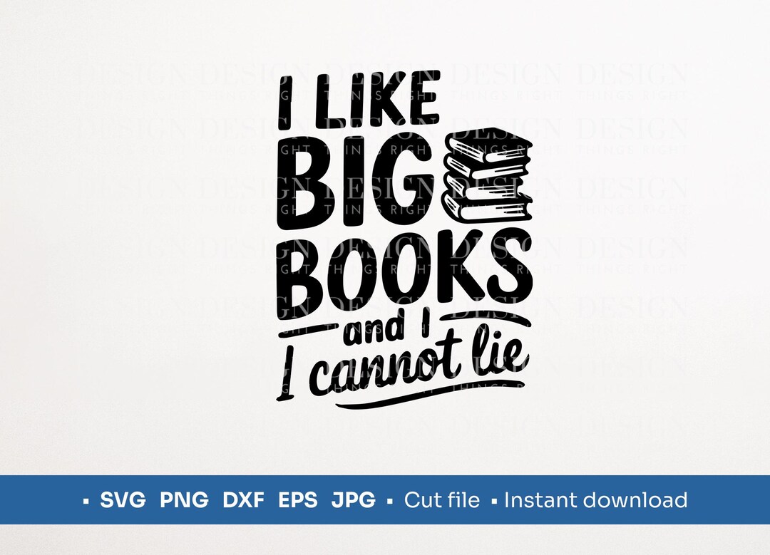 I Like Big Books and I Cannot Lie SVG PNG Book Lover Quote Digital ...
