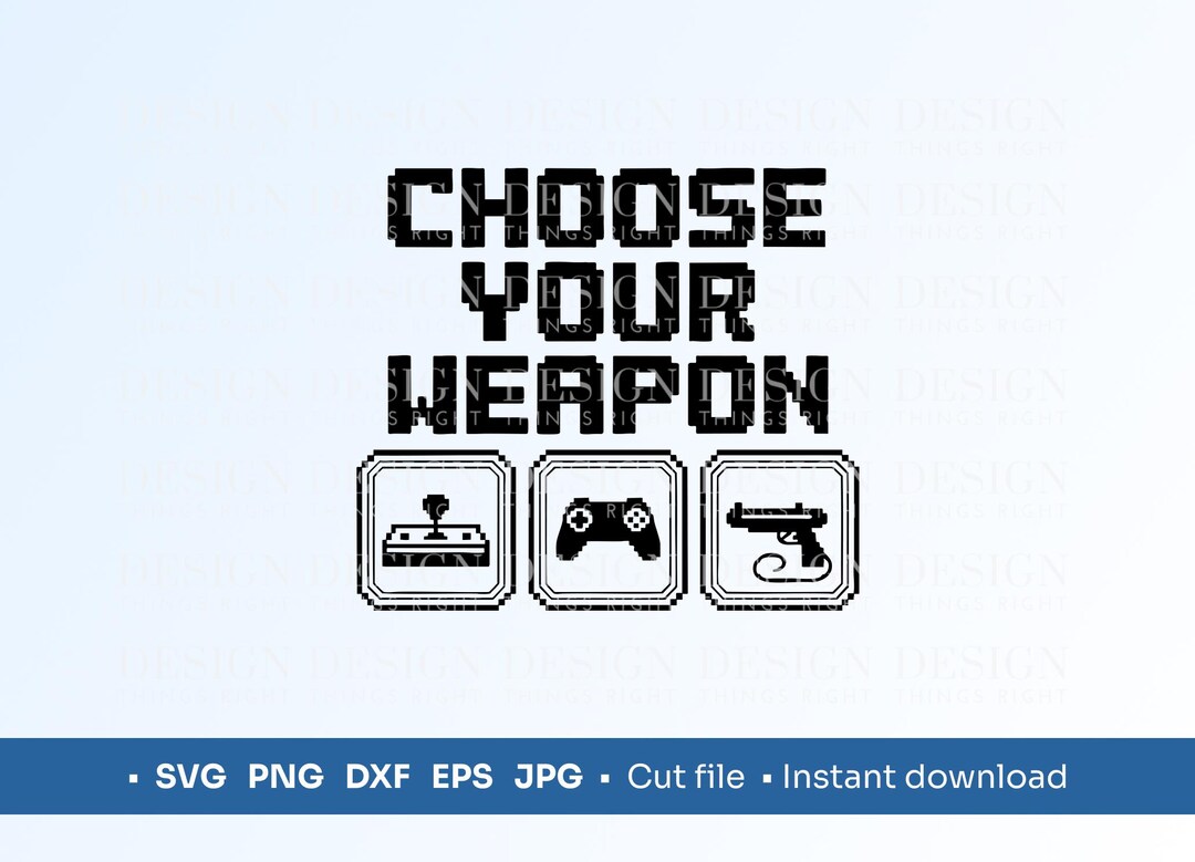 Choose Your Weapon SVG PNG | Funny Gamer Clipart | Gaming Room Sign ...