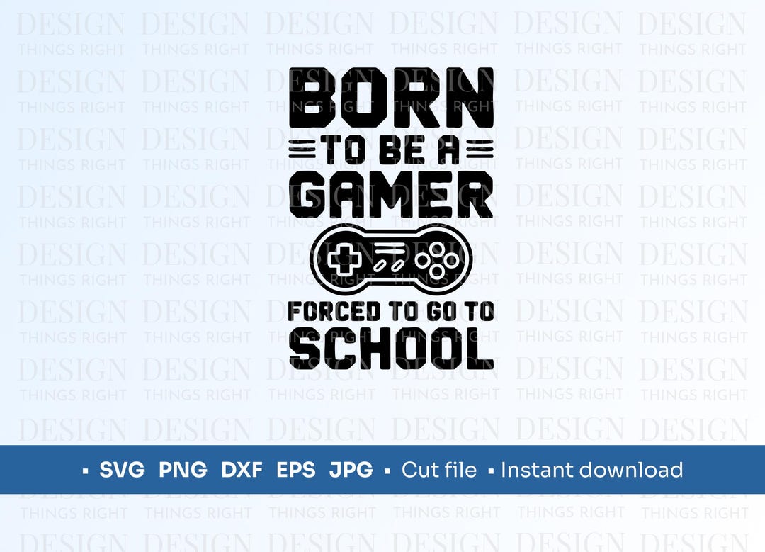 Born to Be A Gamer Forced to Go to School SVG PNG | Funny Gaming ...