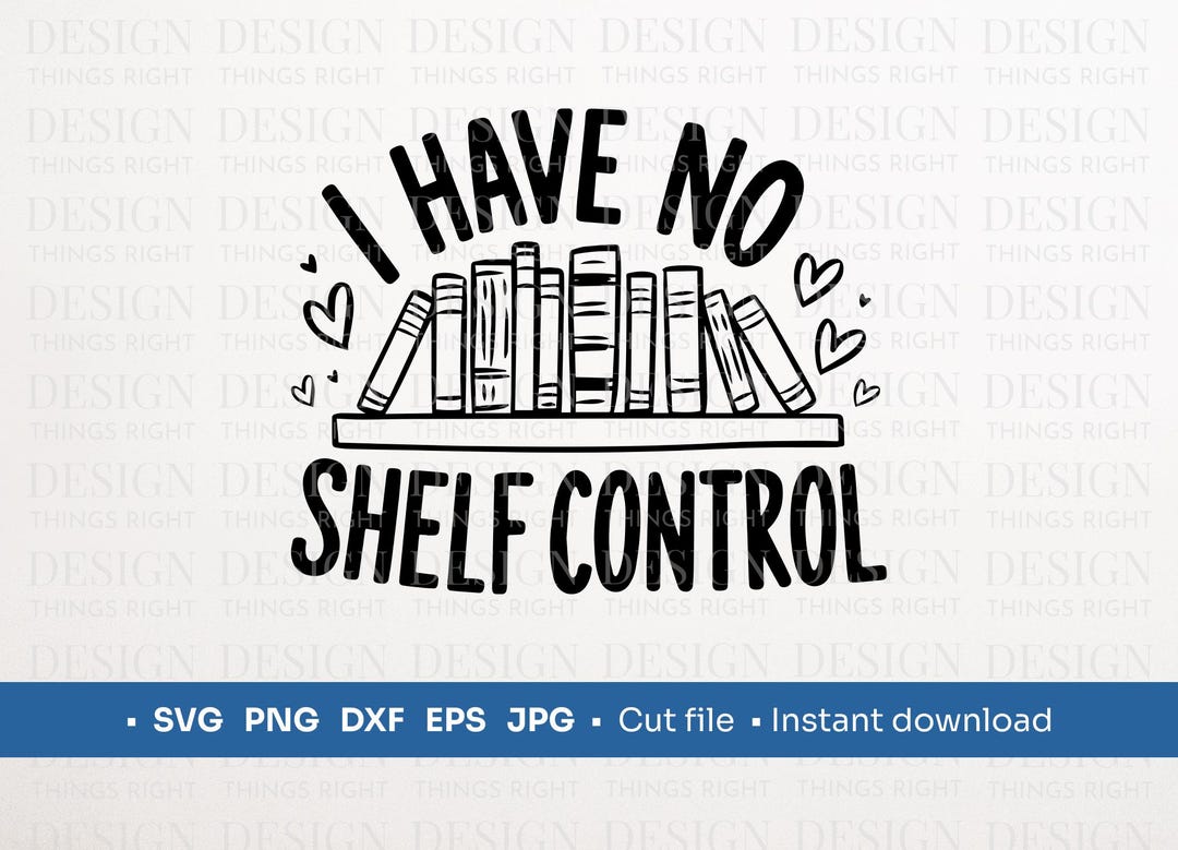 I Have No Shelf Control SVG PNG | Book Lover Quote | Digital Download ...