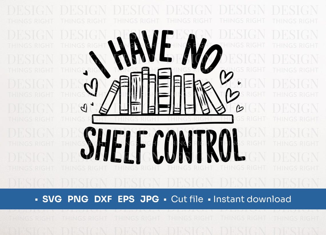 I Have No Shelf Control SVG PNG | Book Lover Quote | Digital Download ...