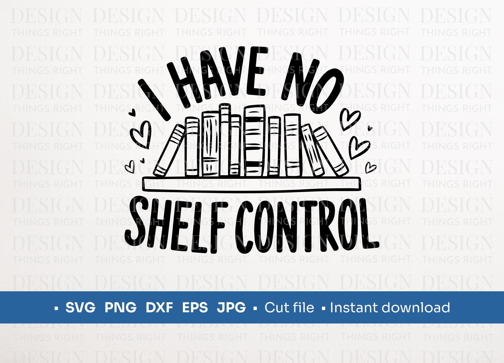 I Have No Shelf Control SVG PNG | Book Lover Quote | Digital Download ...