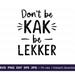 Don't Be Kak, Be Lekker SVG PNG | Funny South African Saying Digital ...