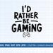 I'd Rather Be Gaming SVG PNG | Funny Gamer Clipart | Gaming Room Sign ...