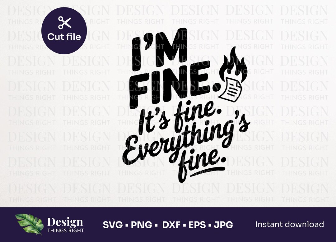 I'm Fine, It's Fine, Everything's Fine SVG PNG | Sarcastic Burnout ...