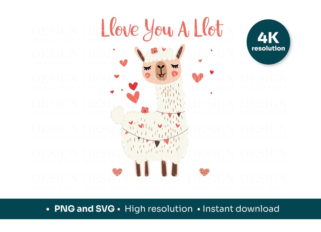 Cute Llama Love You PNG SVG | Llove You A Llot | 4K Resolution, Perfect ...
