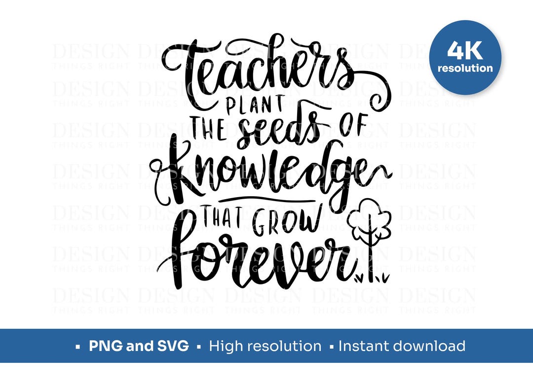 Teachers Plant the Seeds of Knowledge That Grow Forever SVG PNG ...