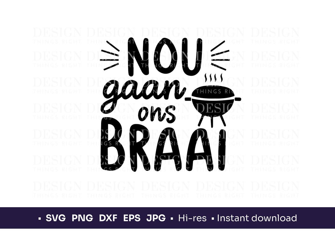 Nou Gaan Ons Braai SVG PNG | Afrikaans - Funny South African Saying ...