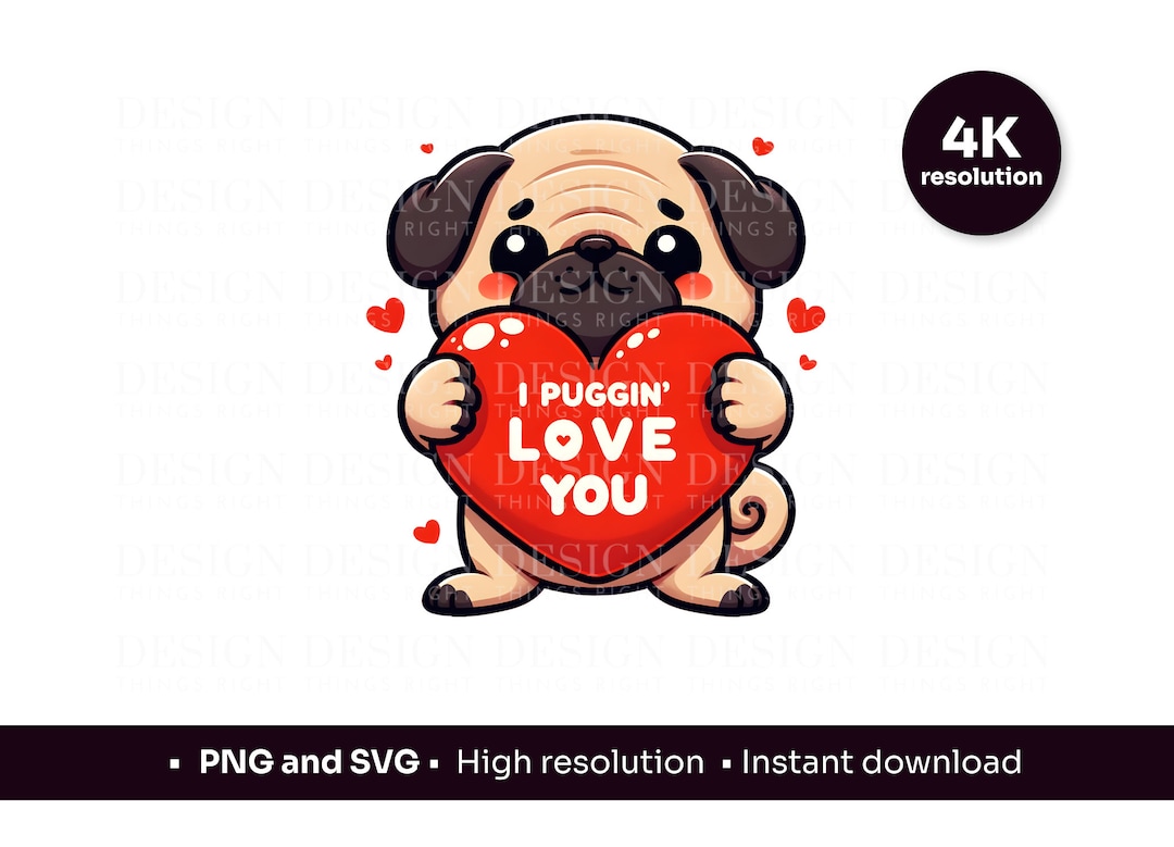 Cute Pug Valentine's Illustration - 'I Puggin' Love You' | Pug PNG, SVG ...