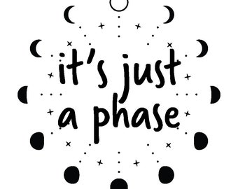 It's Just a Phase SVG, It's Just a Phase PNG, Moon Phases SVG, It's ...