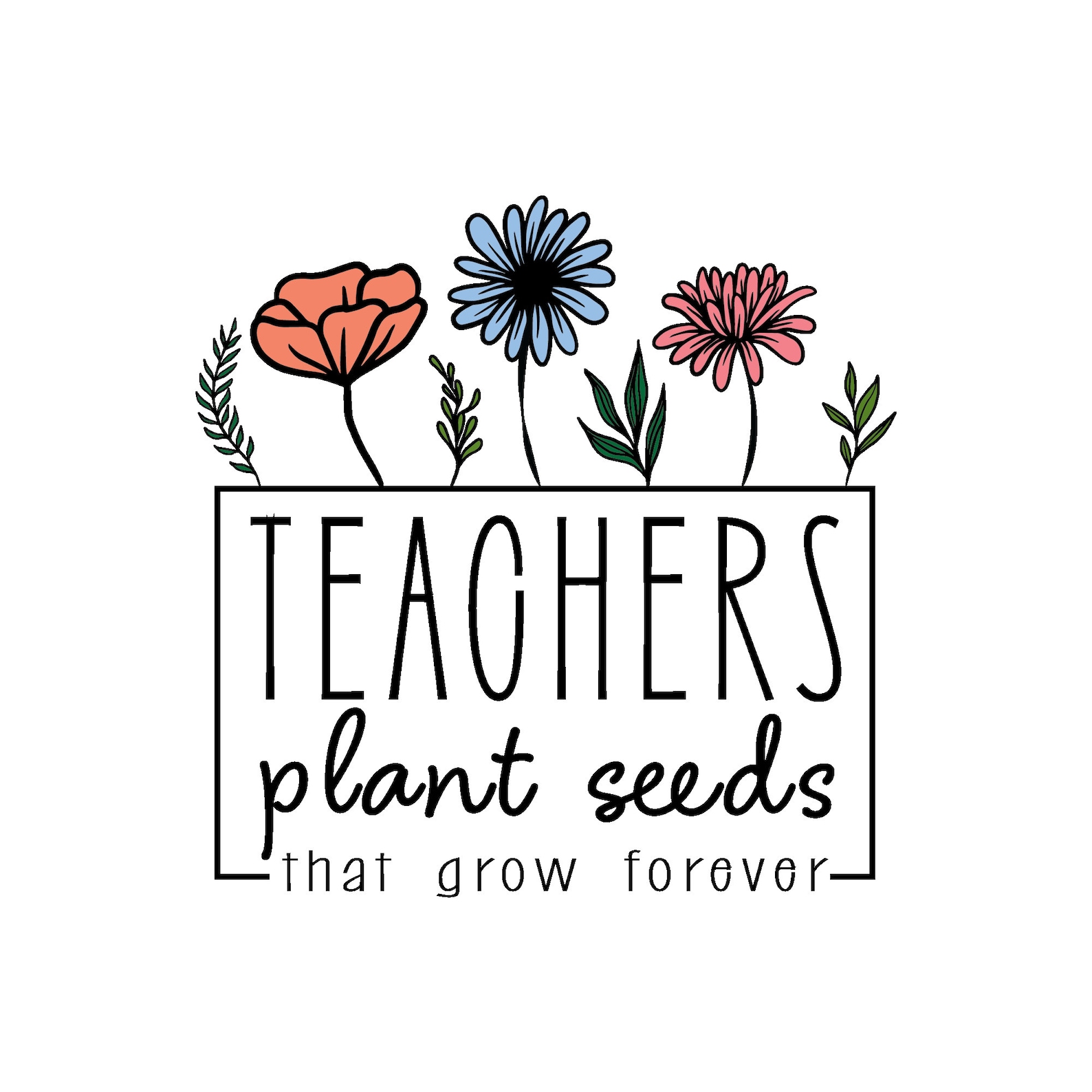 Teachers Plant Seeds That Grow Forever Floral SVG PNG Bundle, Teacher ...