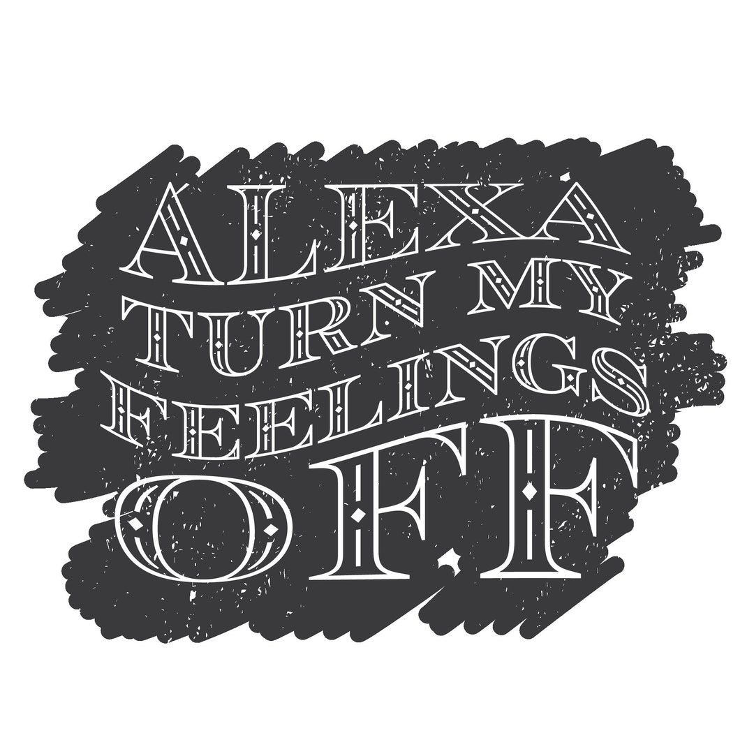 Alexa Turn My Feelings off SVG/PNG Bundle L Trending Digital Art L - Etsy