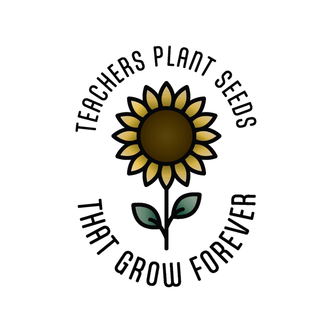 Teachers Plant Seeds That Grow Forever Sunflower SVG PNG Bundle ...