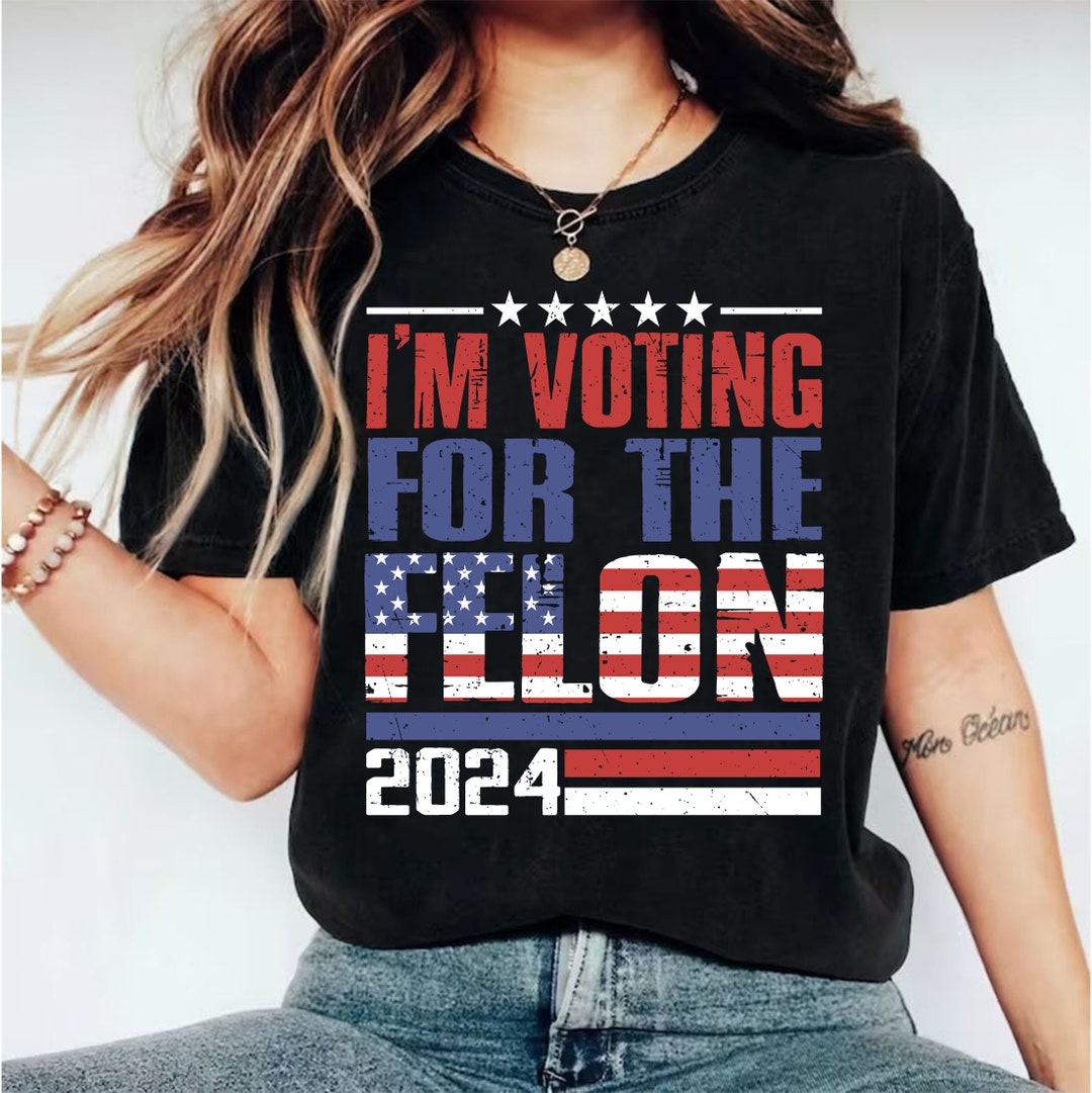 I'm Voting Convicted Felon 2024 T-shirt, Funny Political Shirt ...
