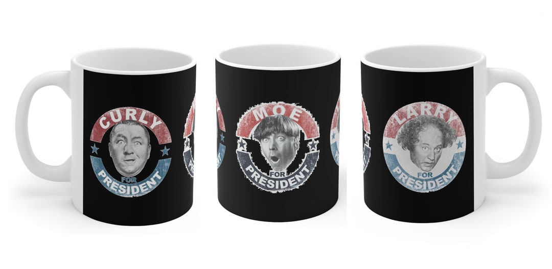 Three Stooge's for President Ceramic Mug 11oz Vote Curley Vote Moe Vote ...