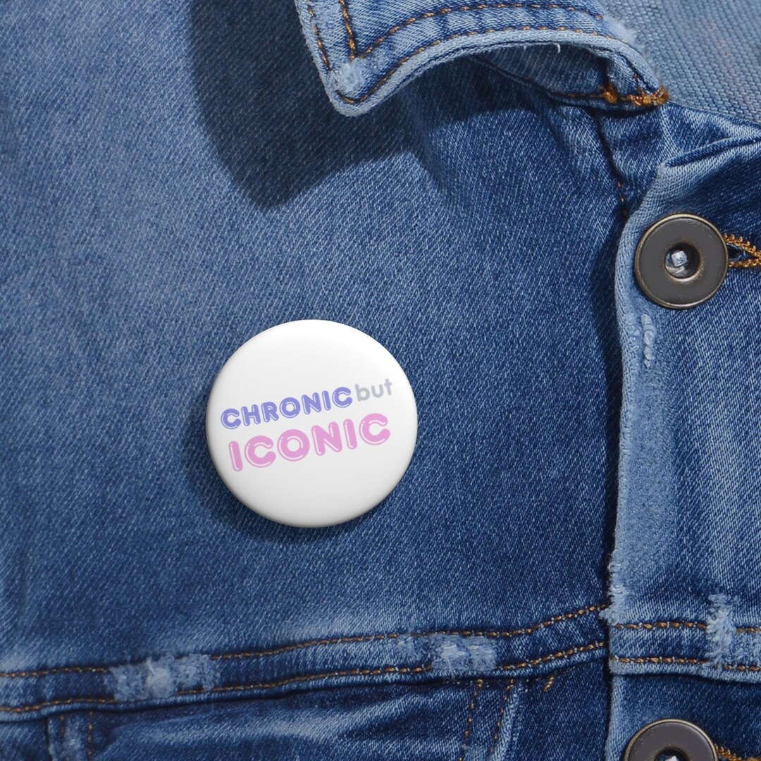Chronic but Iconic Pin Button | Round 1.25in - Etsy