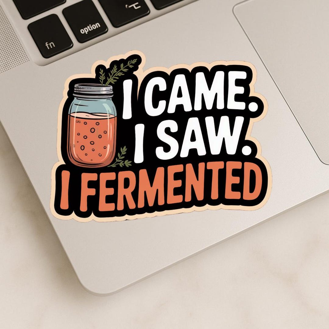 I Came I Saw I Fermented Sticker | Funny Fermentation Jar Decal ...