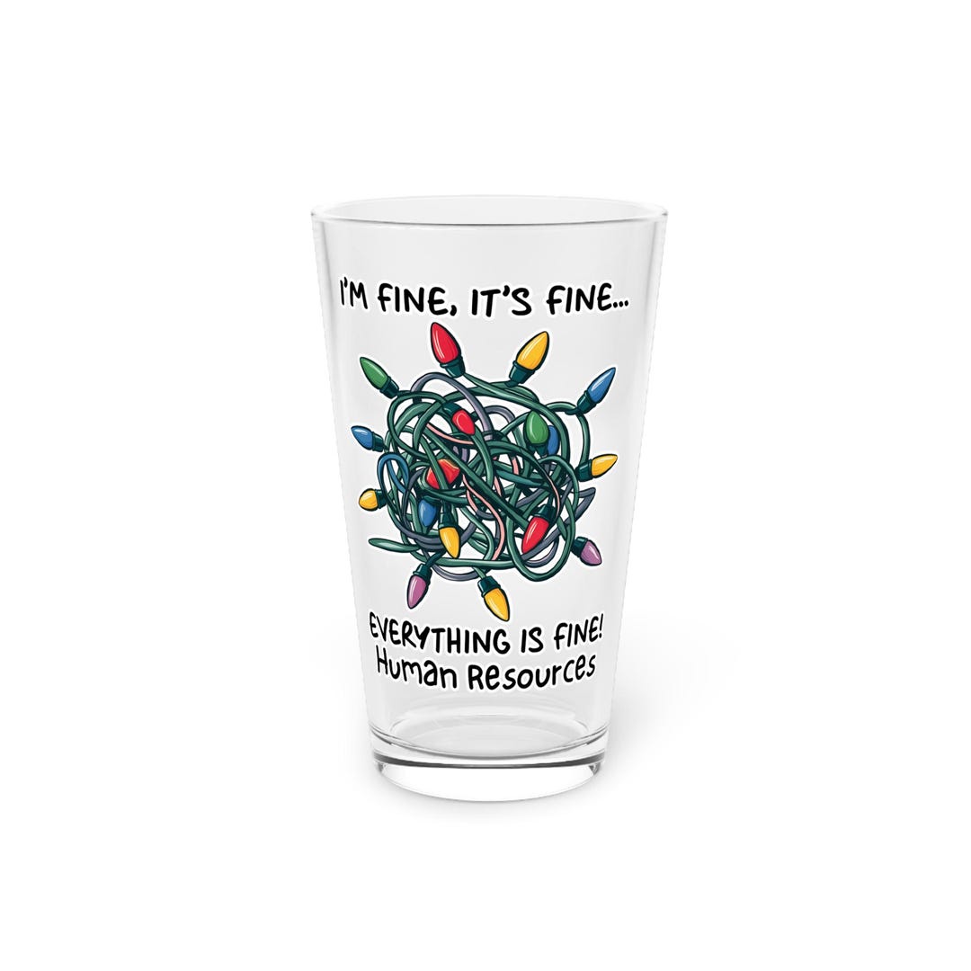 HR Themed Pint Glass, 16oz - 'i'm Fine, It's Fine, Everything is Fine ...