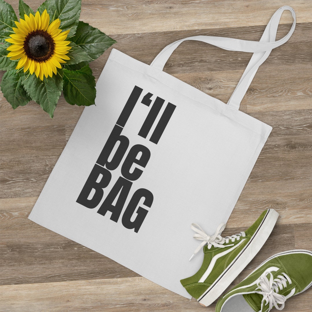 Cotton Bag I'll Be BAG, White Bag With Black Funny Saying - Etsy