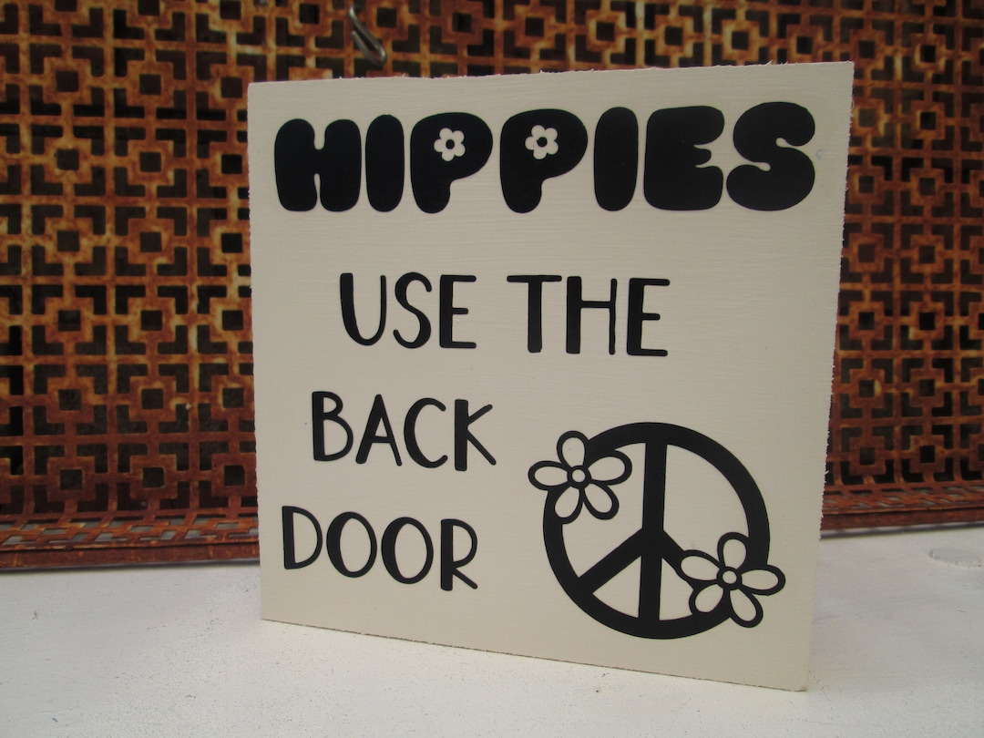 Hippies Use the Back Door 6 X 6 X 3/4 Wood Quote Sign Funny Hippie Sign ...