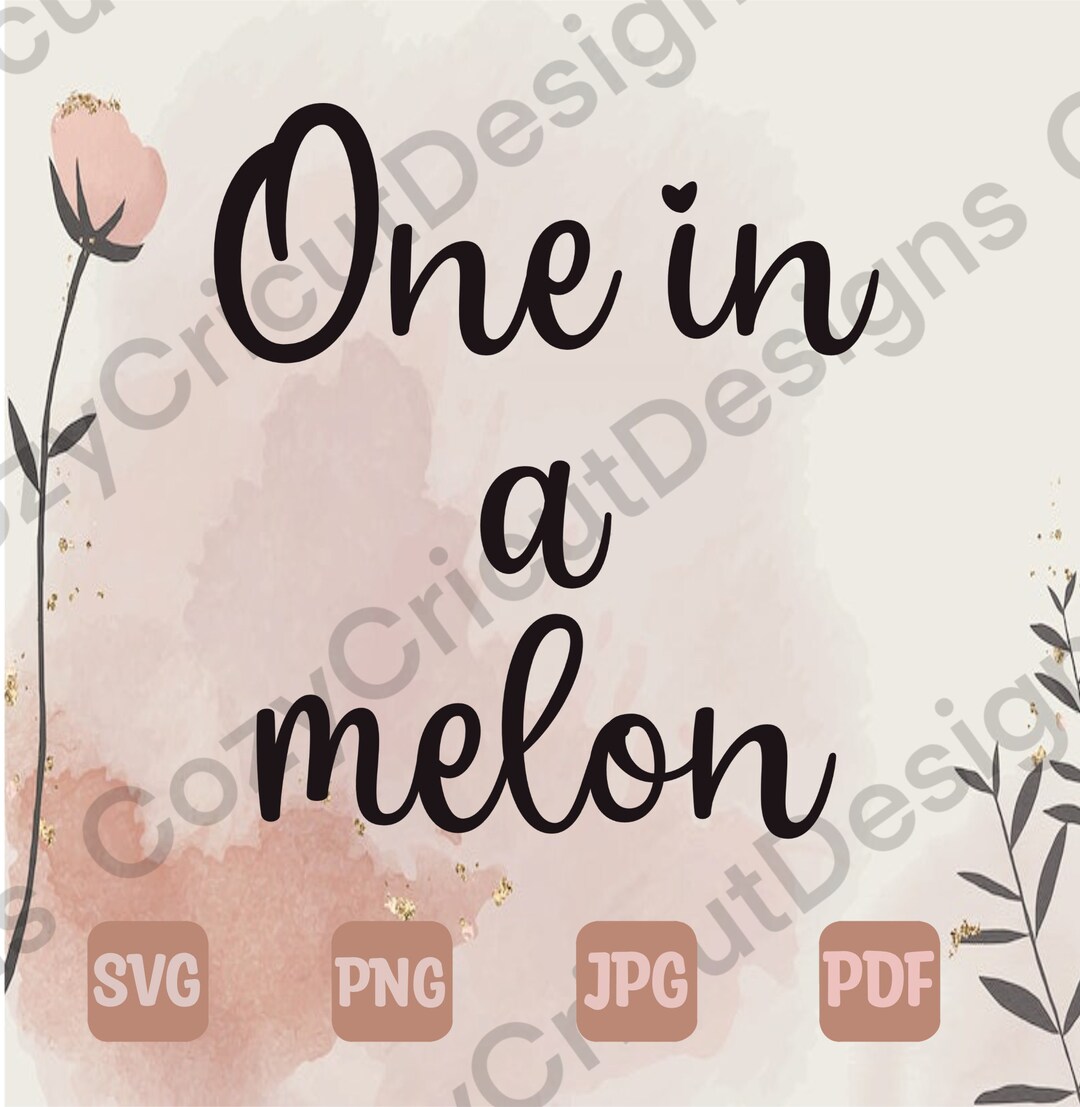 One in a Melon Svg, Quote Svg, Saying Svg, Melon Svg, Cricut Svg ...
